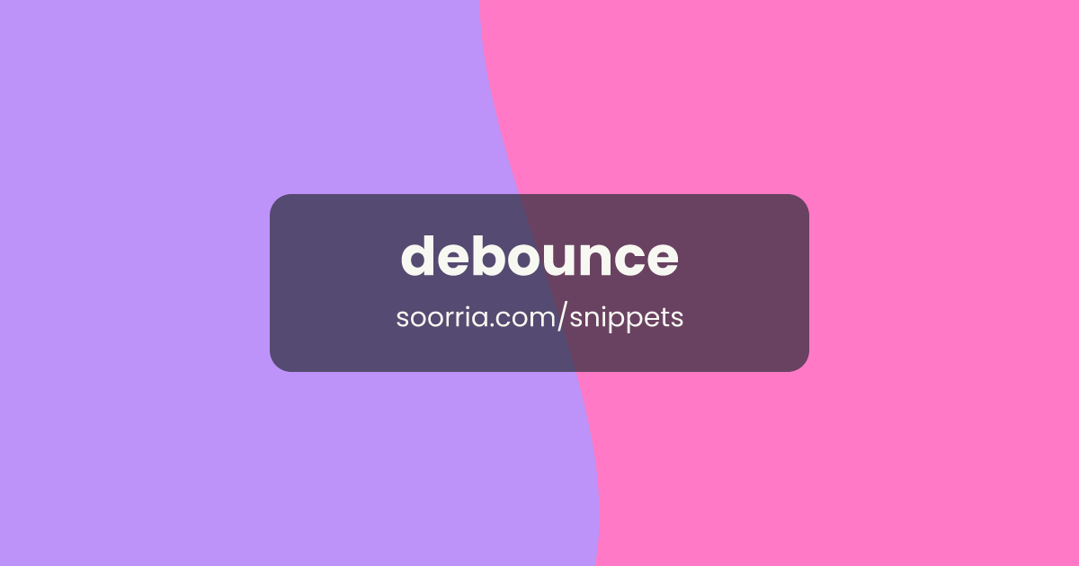 debounce | Snippets • Soorria Saruva debounce | Snippets • Soorria Saruva